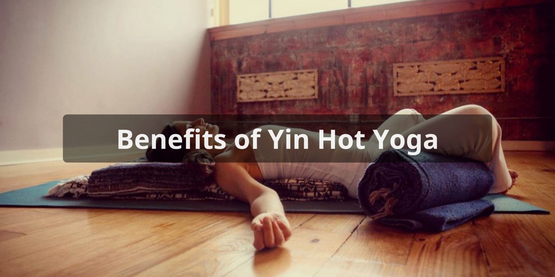 Benefits Of Yin Hot Yoga Meditate Motion